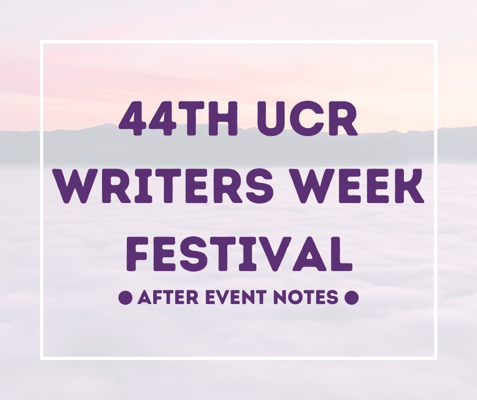 44th UCR Annual Writers Week Festival — After Event Notes | Coriolis ...