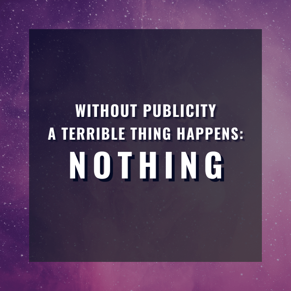 Without publicity a terrible thing happens: nothing | Coriolis Company