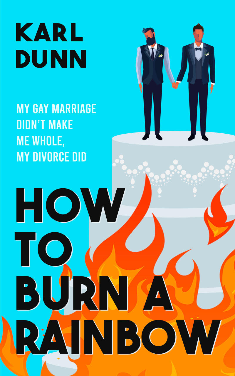 Currently Promoting: How To Burn A Rainbow: My Gay Marriage Didn't Make ...