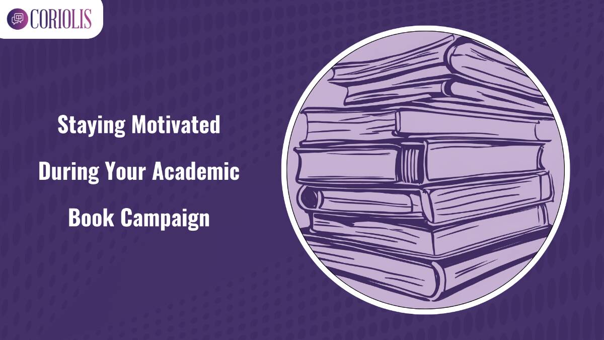 Staying Motivated During Your Academic Book Campaign | Coriolis Company