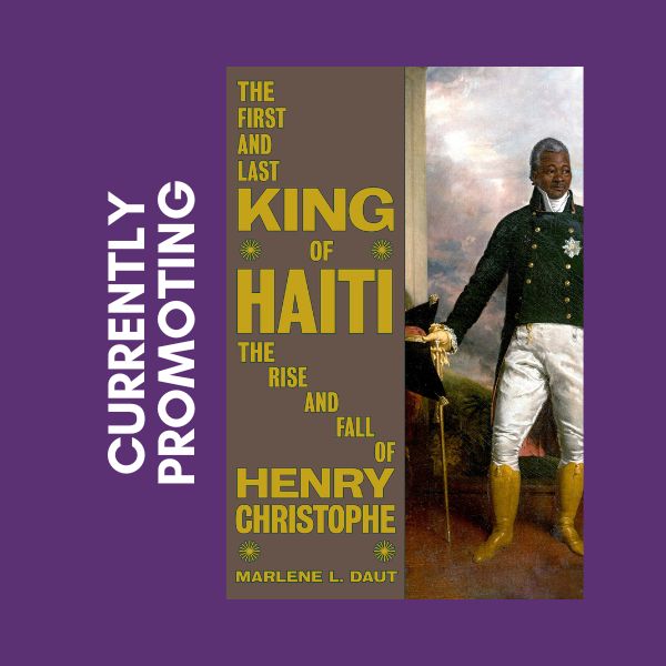 Currently Promoting: The First and Last King of Haiti: The Rise and ...
